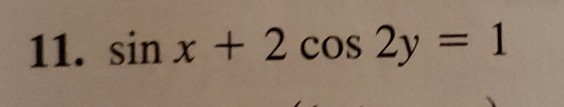 Solved 11. sin x + 2 cos 2y = 1 | Chegg.com