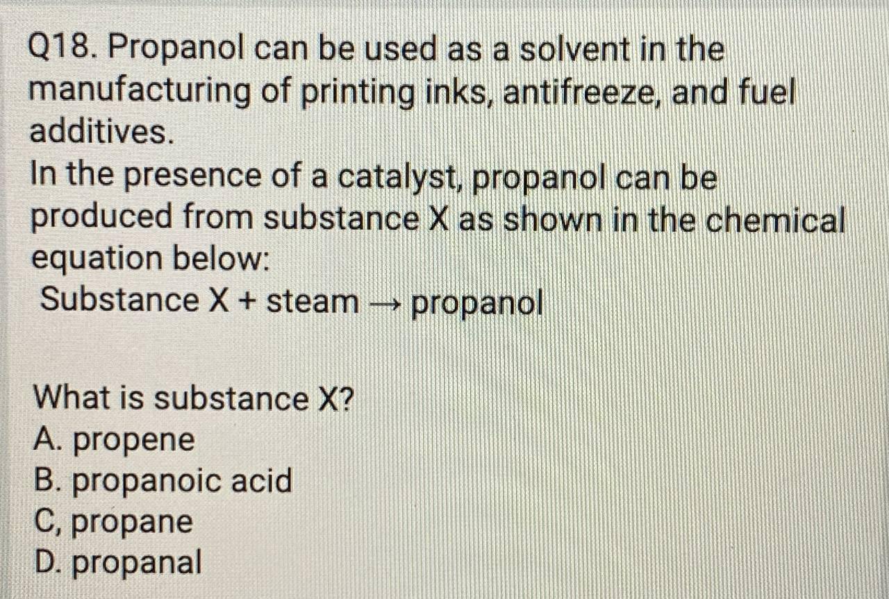 Solved Q18. Propanol can be used as a solvent in the | Chegg.com