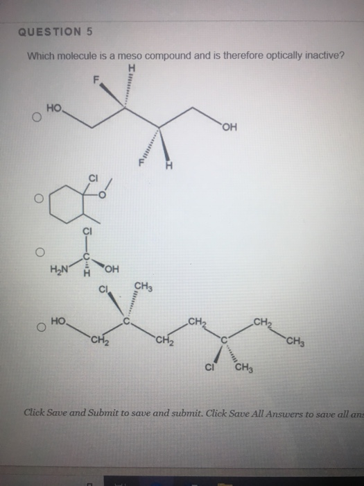 Solved QUESTION 5 Which molecule is a meso compound and is | Chegg.com
