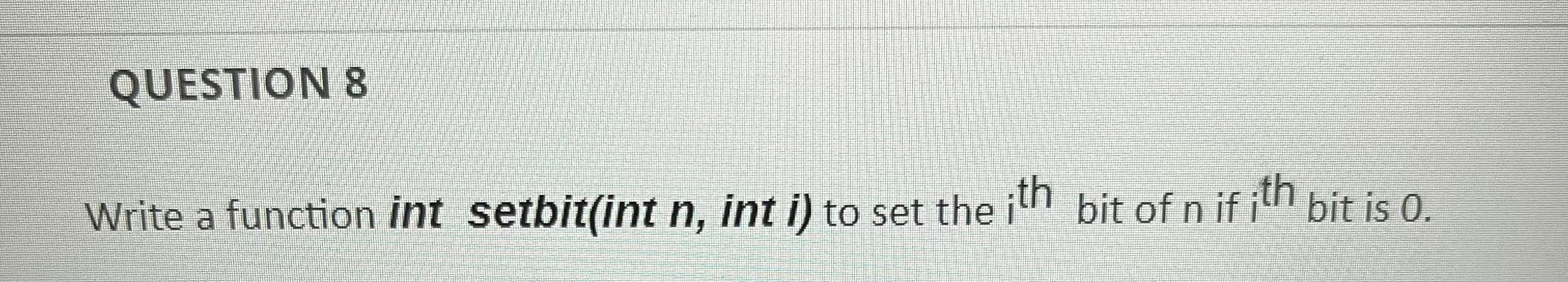 Solved Write a function int set bit(int n, int i) to set the | Chegg.com