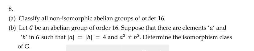 Solved 8. (a) Classify all non-isomorphic abelian groups of | Chegg.com
