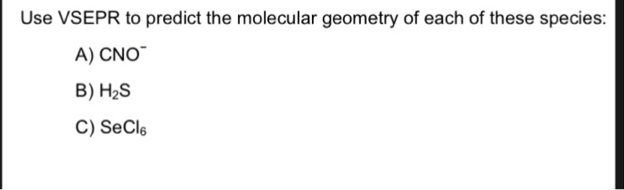 Solved use vsepr to predict the molecular geometry of each | Chegg.com