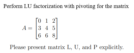 Solved Perform LU factorization with pivoting for the matrix | Chegg.com