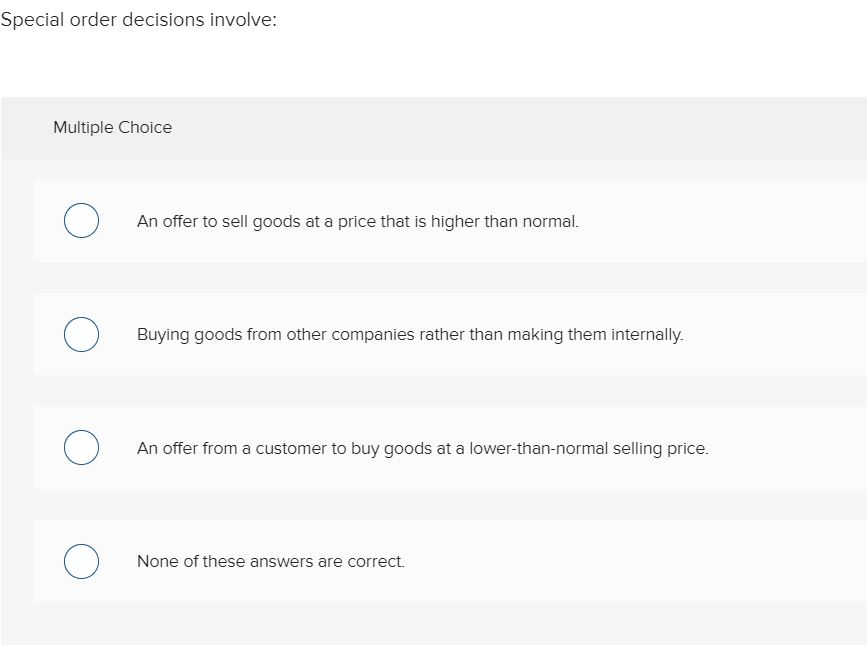 Solved Special order decisions involve: Multiple Choice An | Chegg.com