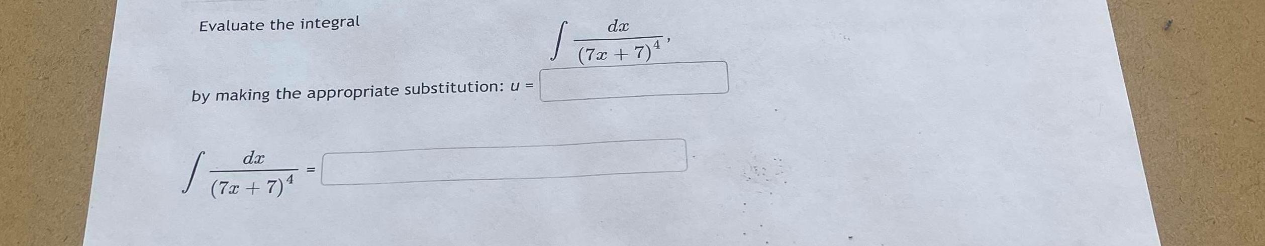 Solved Evaluate the integral ∫(7x+7)4dx by making the | Chegg.com