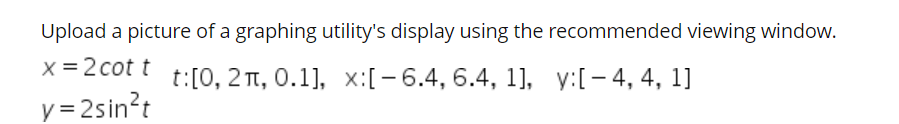 Solved Upload a picture of a graphing utility's display | Chegg.com