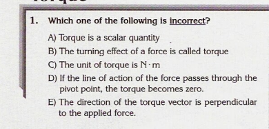 Solved 1. Which one of the following is incorrect? A) Torque | Chegg.com