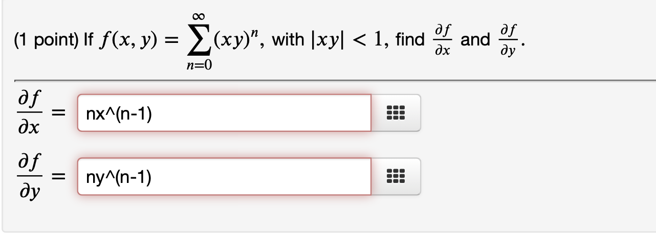 Solved (1 ﻿point) ﻿If f(x,y)=∑n=0∞(xy)n, ﻿with |xy|