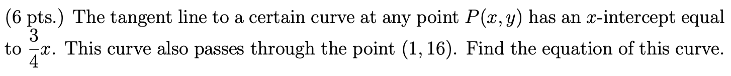 Solved ( 6 pts.) The tangent line to a certain curve at any | Chegg.com