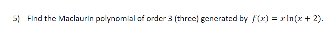 Solved 5) Find the Maclaurin polynomial of order 3 (three) | Chegg.com