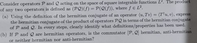 Solved Consider operators P ﻿and Q ﻿acting on the space of | Chegg.com