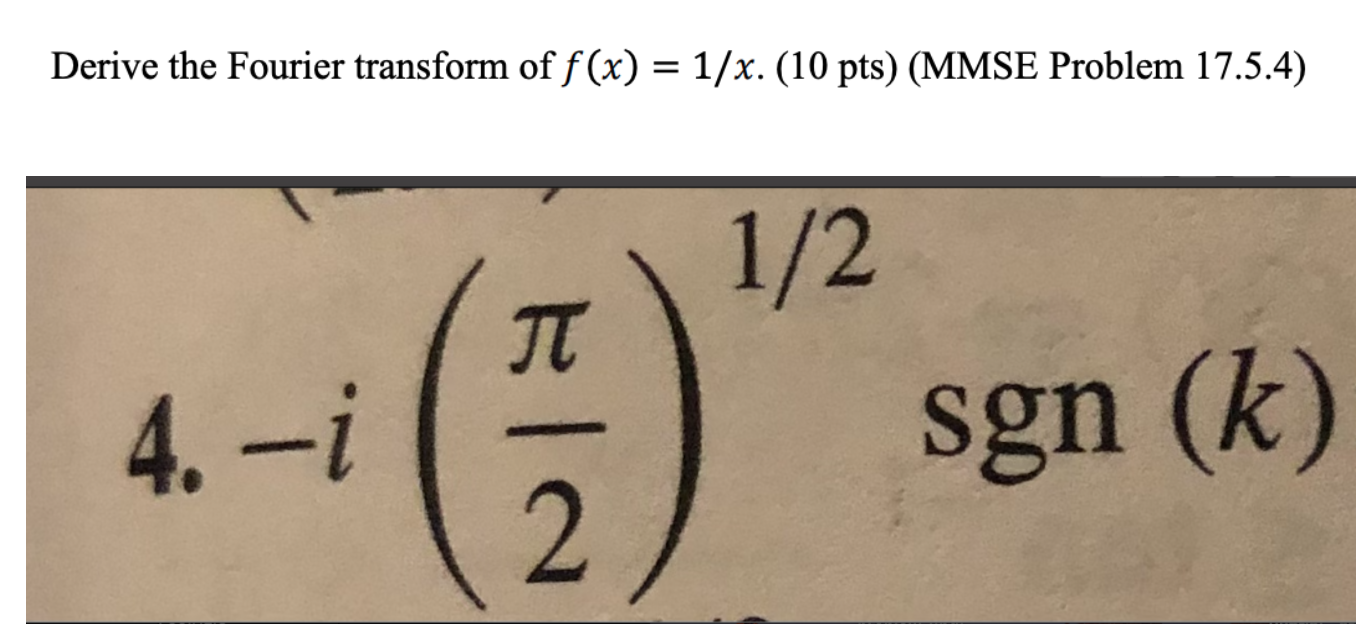 Solved Derive the Fourier transform of f(x) = 1/x. (10 pts) | Chegg.com