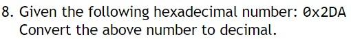 Solved 8. Given the following hexadecimal number: 0×2DA | Chegg.com