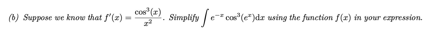 Solved (b) Suppose we know that f′(x)=x2cos3(x). Simplify | Chegg.com