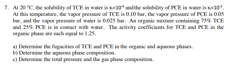 Solved 7. At 20 °C, the solubility of TCE in water is x;=104 | Chegg.com