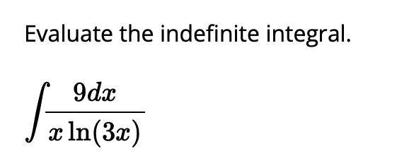 Solved Evaluate the indefinite integral.∫﻿﻿9dxxln(3x) | Chegg.com