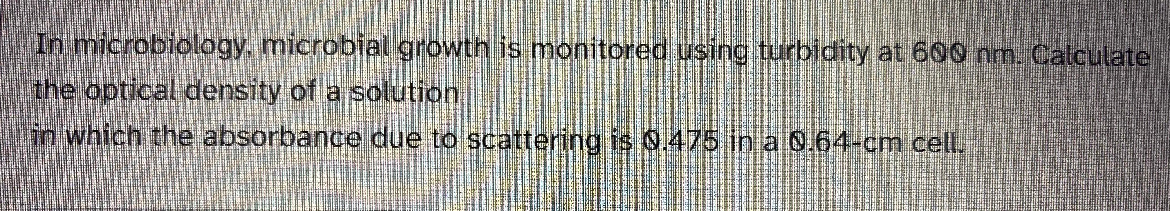 Solved In microbiology, microbial growth is monitored using | Chegg.com
