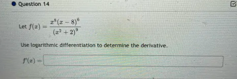 Solved Question 14Let f(x)=x8(x-8)6(x2+2)9Use logarithmic | Chegg.com