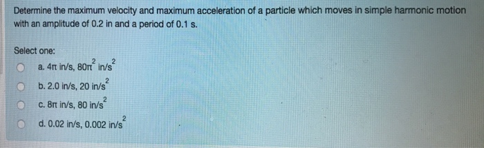 Solved Determine the maximum velocity and maximum | Chegg.com