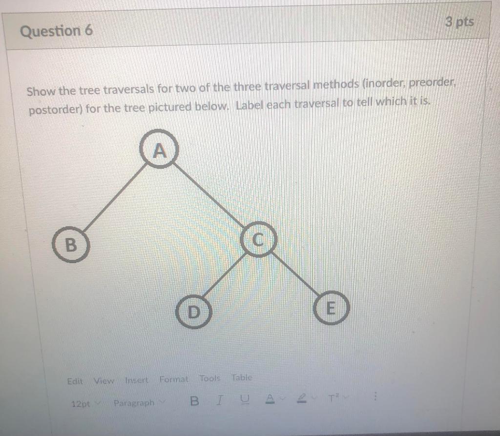 Solved 3 pts Question 6 Show the tree traversals for two of | Chegg.com