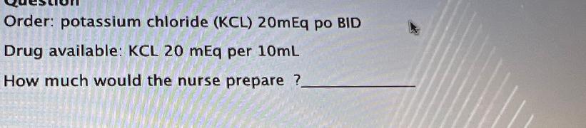 Solved Order: potassium chloride (KCL) 20mEq po BID Drug | Chegg.com