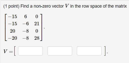 Solved (1 point) Find a non-zero vector V in the row space | Chegg.com