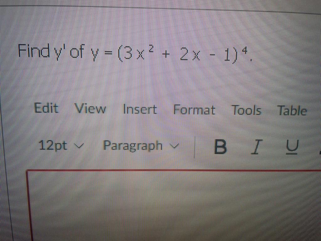 Solved Find y′ of y=(3x2+2x−1)4 Edit View Insert Format | Chegg.com