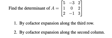 Solved Find the determinant of A=[5-321022-13]By cofactor | Chegg.com