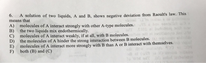 Solved 6. A solution of two liquids, A and B, shows negative | Chegg.com