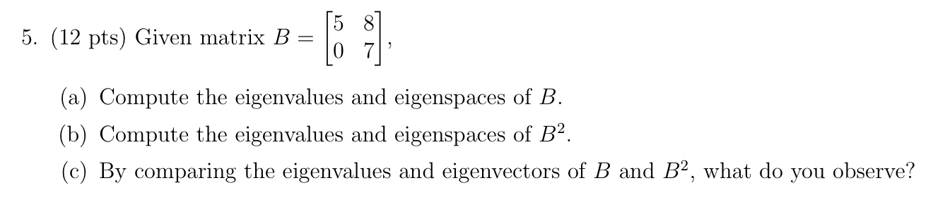 Solved (12 pts) ﻿Given matrix B=[5807],(a) ﻿Compute the | Chegg.com