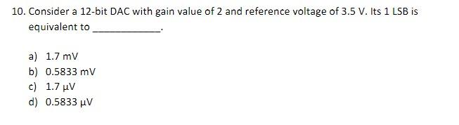 Solved 10. Consider a 12-bit DAC with gain value of 2 and | Chegg.com