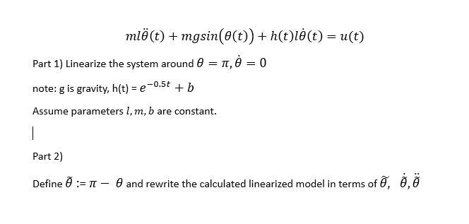 Solved mlθ¨(t)+mgsin(θ(t))+h(t)lθ˙(t)=u(t) Part 1) Linearize | Chegg.com