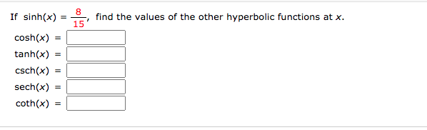 Solved If sinh(x) = 8 15 , find the values of the | Chegg.com