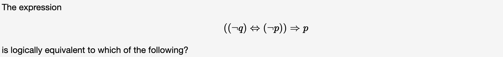 Solved The expression ((¬q)⇔(¬p))⇒p is logically equivalent | Chegg.com