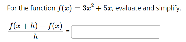 Solved For the function f(x)=3x2+5x, evaluate and simplify. | Chegg.com