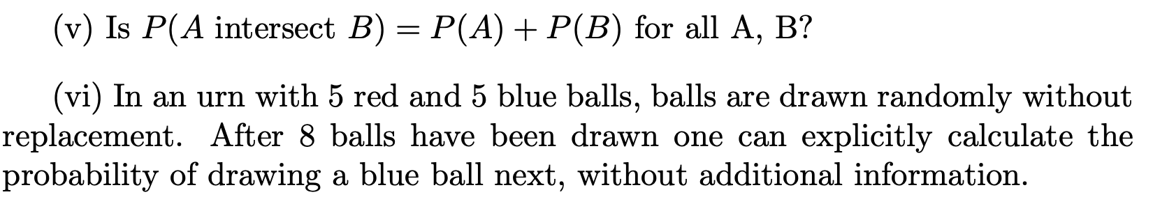 Solved (v) Is P(A intersect B)=P(A)+P(B) for all A,B ? (vi) | Chegg.com