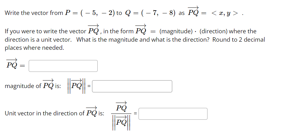 Solved Write the vector from P= ( – 5, - 2) to Q=( – 7, – 8) | Chegg.com