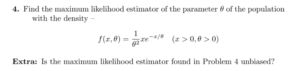 Solved 4. Find the maximum likelihood estimator of the | Chegg.com