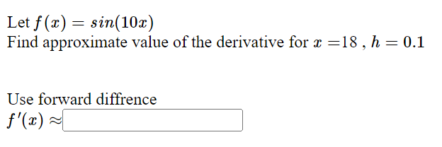 Solved Let f(x)=sin(10x) Find approximate value of the | Chegg.com