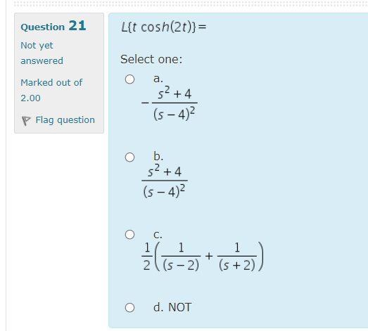 Solved L{t cosh (2t))= Question 21 Not yet answered Marked | Chegg.com