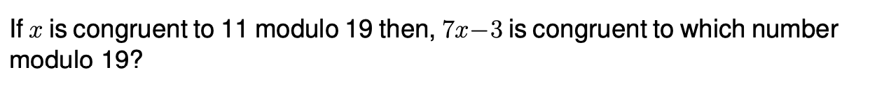 Solved If x is congruent to 11 modulo 19 then, 7x-3 is | Chegg.com