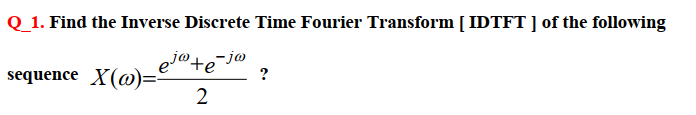 Solved Q_1. Find the Inverse Discrete Time Fourier Transform | Chegg.com