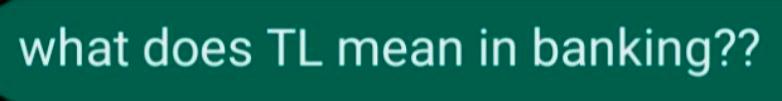 Solved what does TL mean in banking?? | Chegg.com