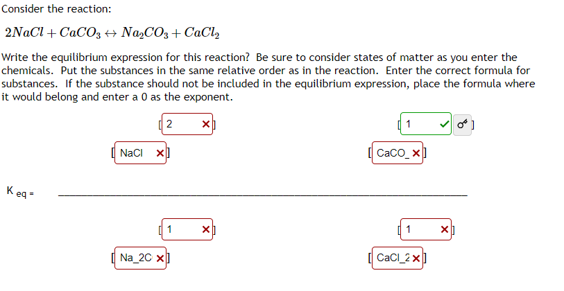 Solved Consider the reaction: 2NaCl+CaCO3↔Na2CO3+CaCl2 Write | Chegg.com