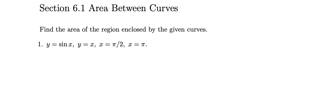Solved Section 6.1 Area Between Curves Find the area of the | Chegg.com