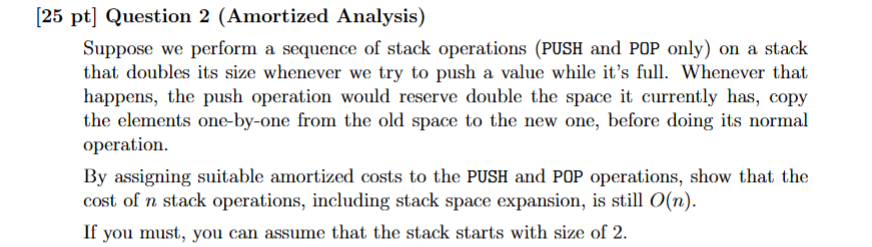Solved [25 ﻿pt] ﻿Question 2 (Amortized Analysis)Suppose we | Chegg.com
