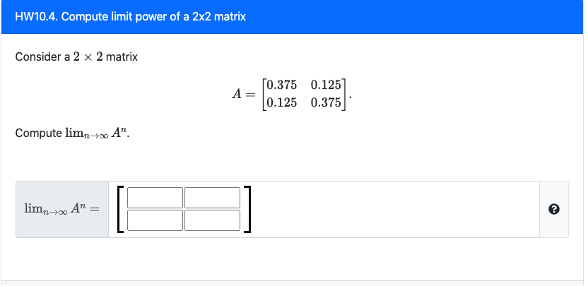 Solved HW10.4. Compute limit power of a 2x2 matrix Consider | Chegg.com