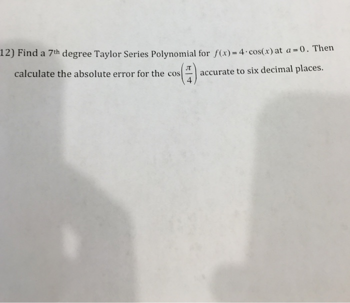 Solved 12) Find a 7th degree Taylor Series Polynomial for | Chegg.com