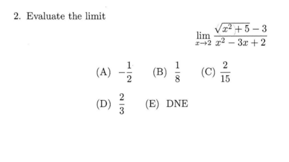 Solved 2. Evaluate the limit limx→2x2−3x+2x2+5−3 (A) −21 (B) | Chegg.com