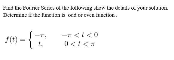 Solved Find the Fourier Series of the following show the | Chegg.com